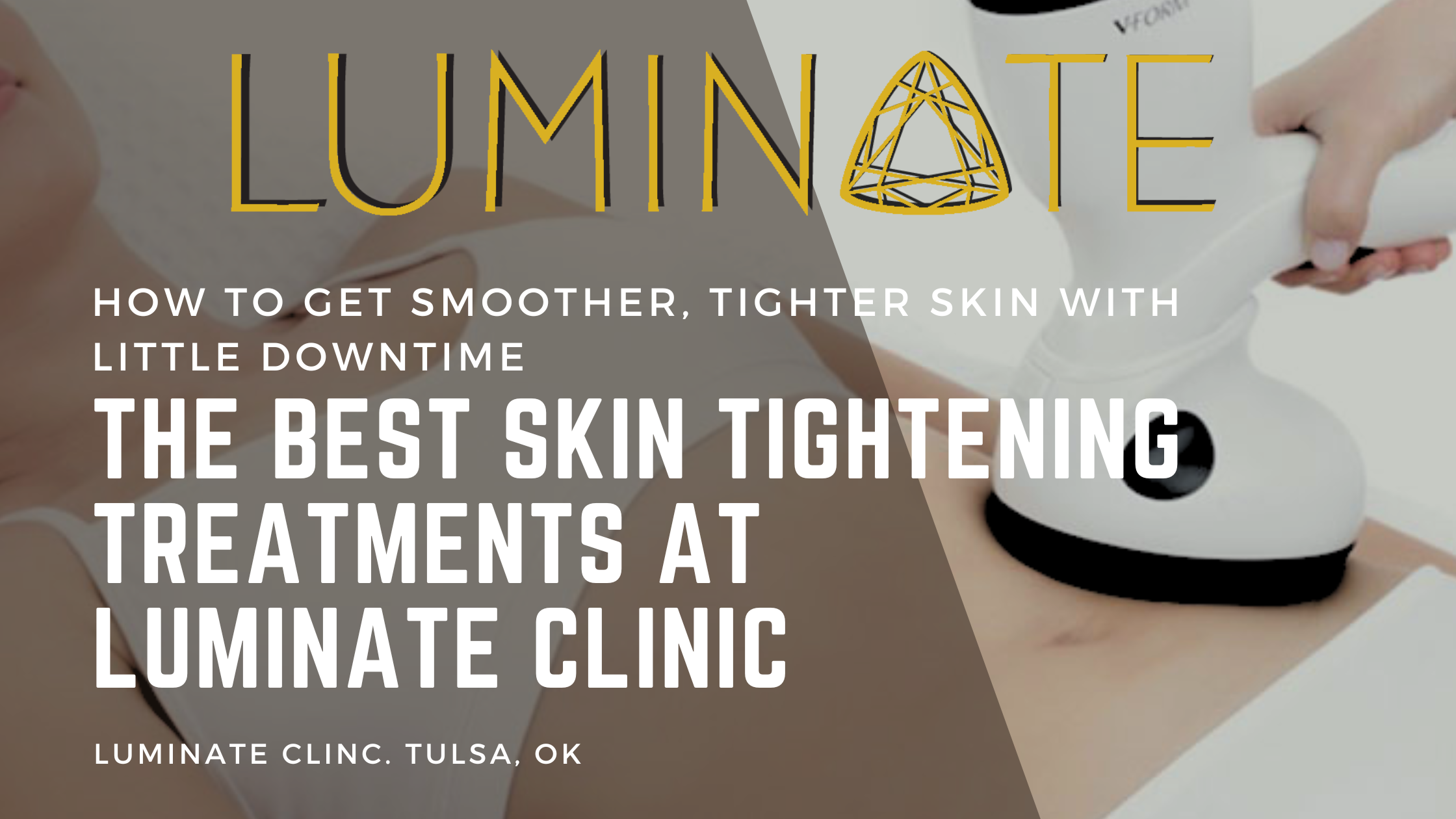 Discover the Best Skin Tightening Treatments at Luminate Clinic ...